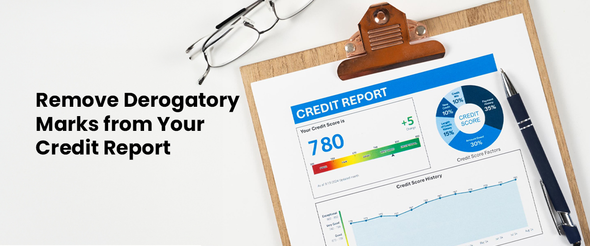 How to Remove Derogatory Marks from Your Credit Report – The Right Way